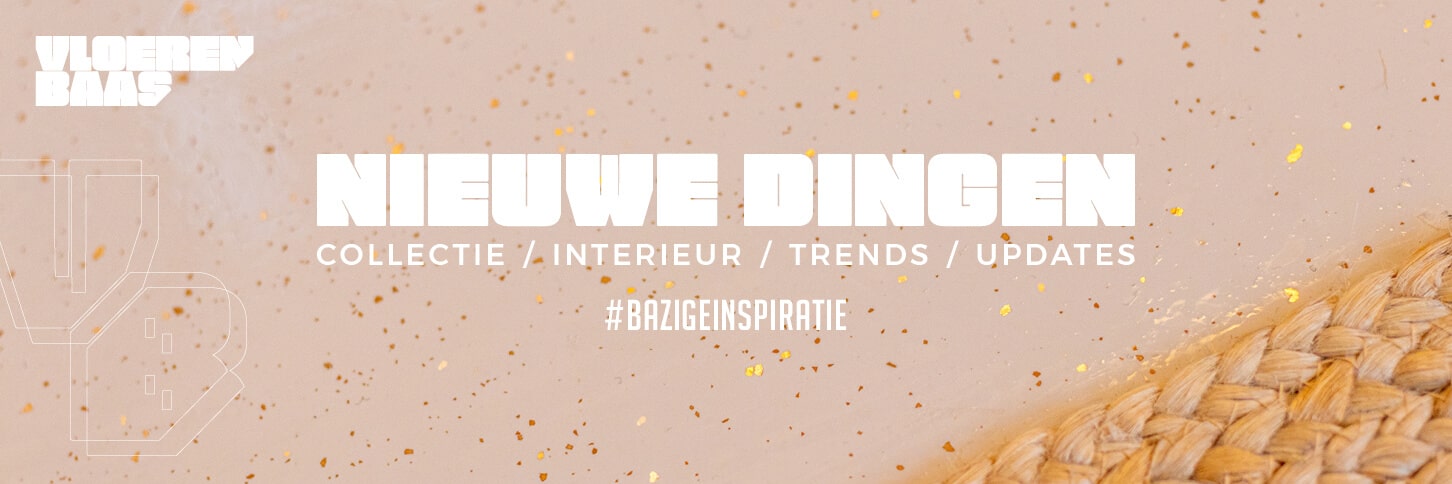 Nieuwe Dingen | Maandelijkse Woon Inspiratie | Vloerenbaas.nl